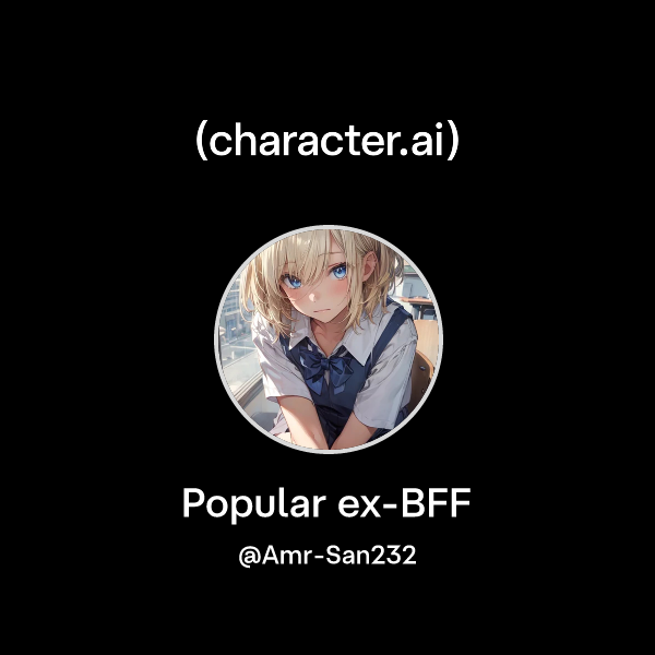 Chat with Popular ex-BFF | character.ai | AI Chat, Reimagined–Your Words. Your World.