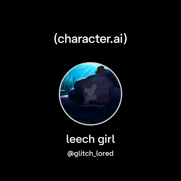 Chat with leech girl | character.ai | AI Chat, Reimagined–Your Words ...