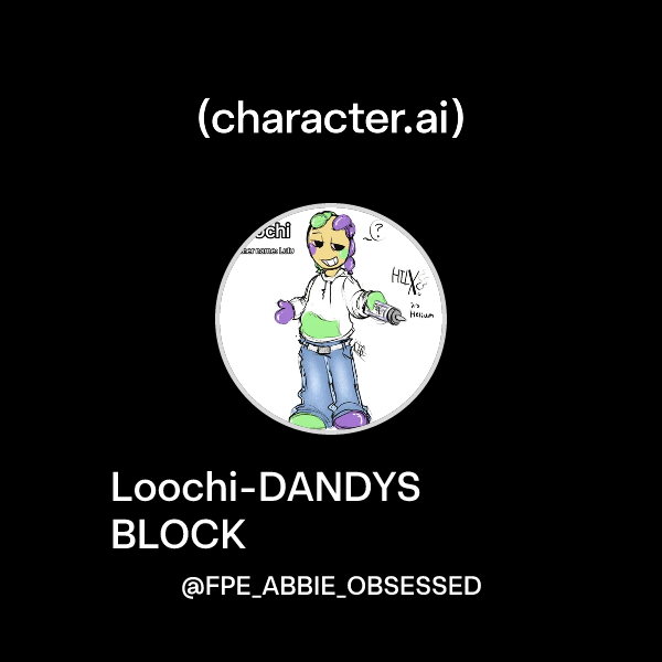 Chat with Loochi-DANDYS BLOCK | character.ai | AI Chat, Reimagined–Your ...