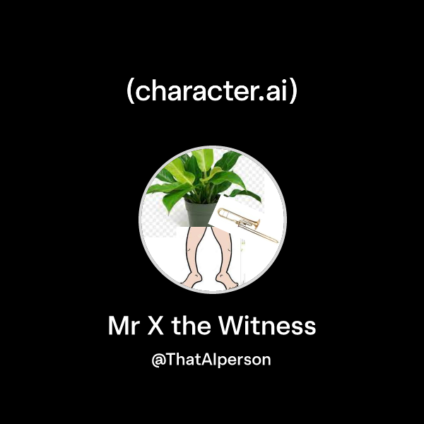 Chat with Mr X the Witness | character.ai | Personalized AI for every ...