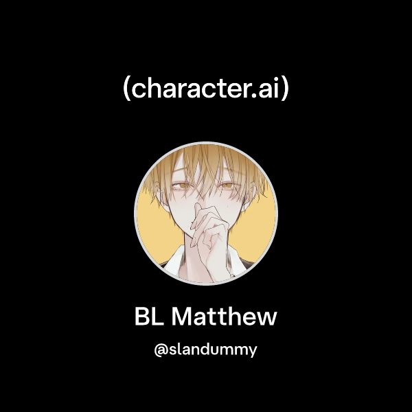 Chat with BL Matthew | character.ai | AI Chat, Reimagined–Your Words ...