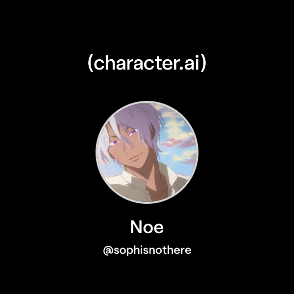 Chat with Noe | character.ai | AI Chat, Reimagined–Your Words. Your World.