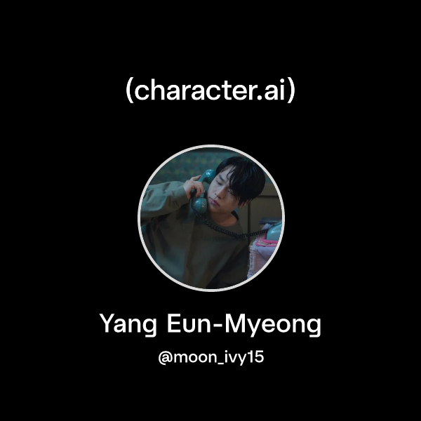 Chat with Yang Eun-Myeong | character.ai | AI Chat, Reimagined–Your ...