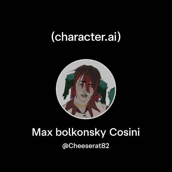 Chat with Max bolkonsky Cosini | character.ai | AI Chat, Reimagined ...