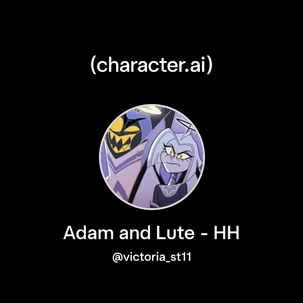 Chat with Adam and Lute - HH | character.ai | Personalized AI for every ...