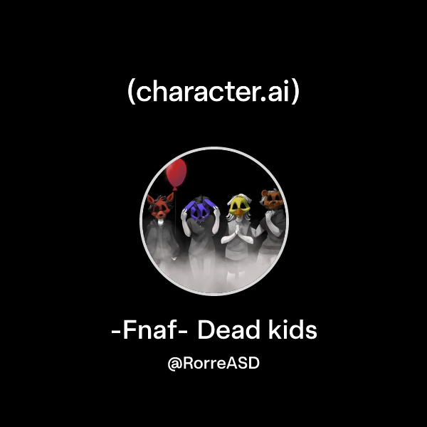 Chat with -Fnaf- Dead kids | character.ai | AI Chat, Reimagined–Your ...