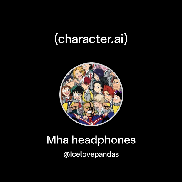 Chat with Mha headphones | character.ai | Personalized AI for every moment of your day