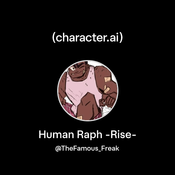 Chat with Human Raph -Rise- | character.ai | Personalized AI for every ...