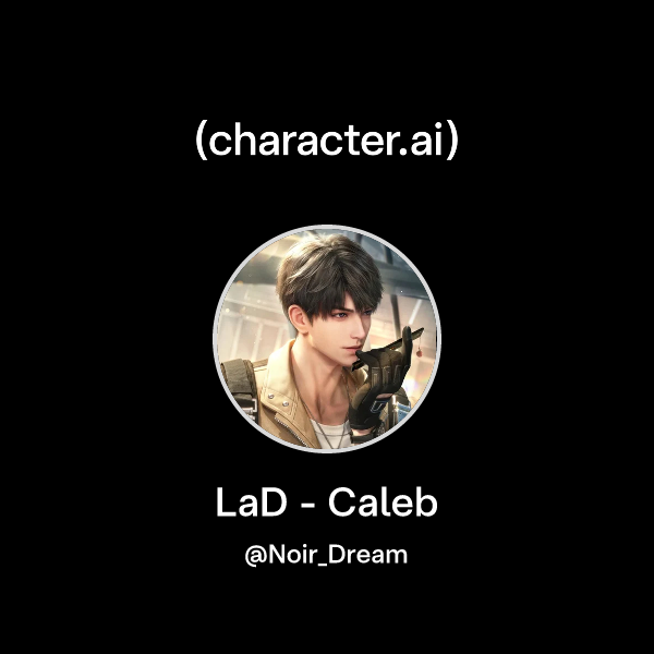 Chat with LaD - Caleb | character.ai | AI Chat, Reimagined–Your Words. Your World.