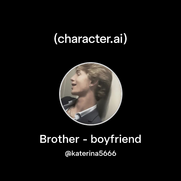 Chat with Brother - boyfriend | character.ai | AI Chat, Reimagined–Your ...