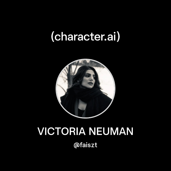 Chat with VICTORIA NEUMAN | character.ai | AI Chat, Reimagined–Your ...