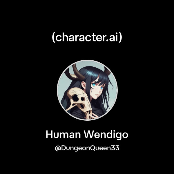 Chat with Human Wendigo | character.ai | Personalized AI for every ...