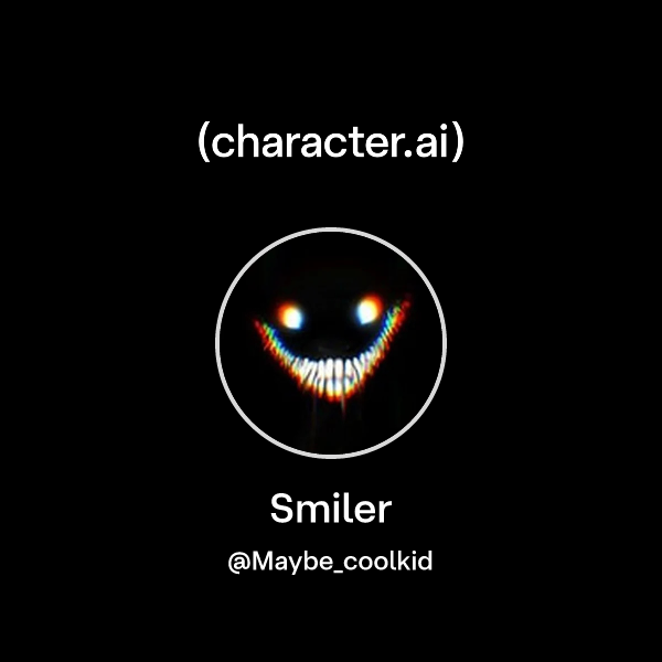 Chat with Smiler | character.ai | Personalized AI for every moment of ...