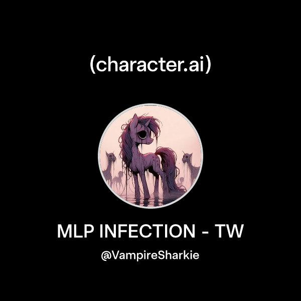 Chat with MLP INFECTION - TW | character.ai | AI Chat, Reimagined–Your ...