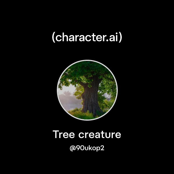 Chat with Tree creature | character.ai | Personalized AI for every ...