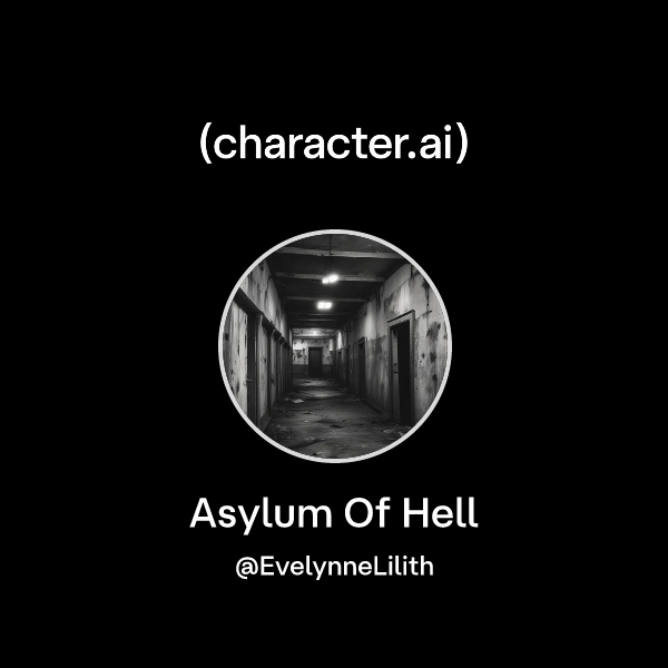 Chat with Asylum Of Hell | character.ai | Personalized AI for every moment of your day