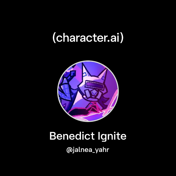 Chat with Benedict Ignite | character.ai | AI Chat, Reimagined–Your ...