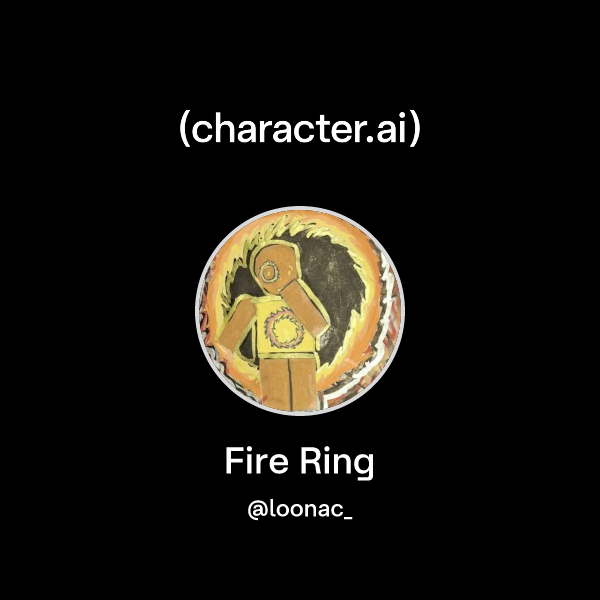 Chat with Fire Ring | character.ai | AI Chat, Reimagined–Your Words. Your World.