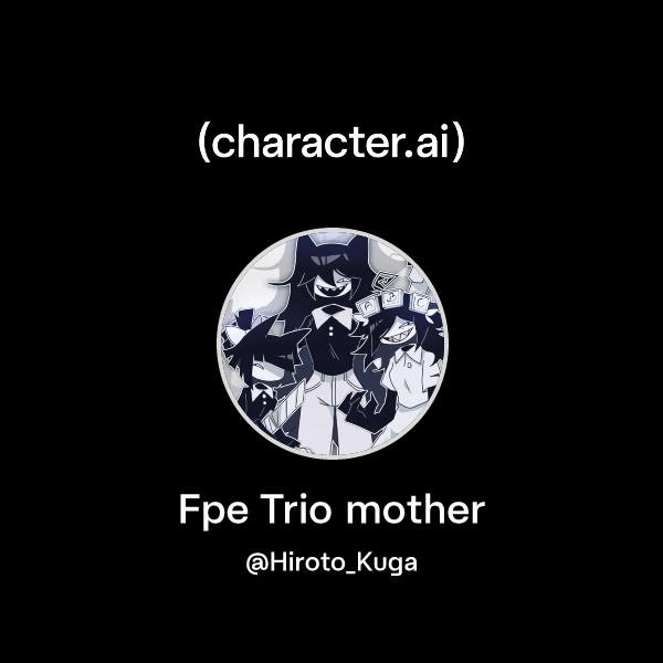 Chat with Fpe Trio mother | character.ai | AI Chat, Reimagined–Your ...