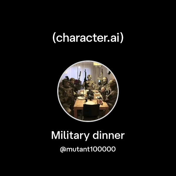 Chat with Military dinner | character.ai | AI Chat, Reimagined–Your ...