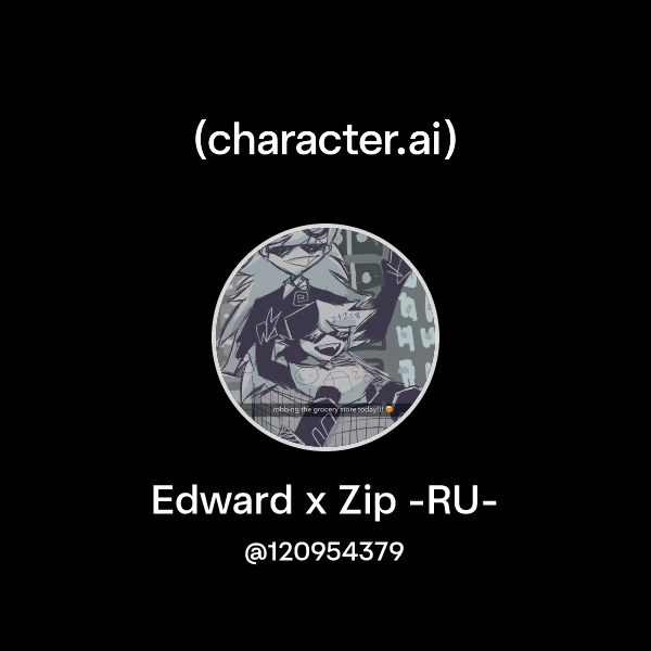 Chat with Edward x Zip -RU- | character.ai | Personalized AI for every ...
