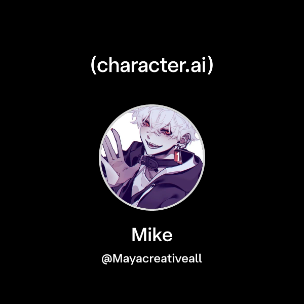 Chat with Mike | character.ai | AI Chat, Reimagined–Your Words. Your World.