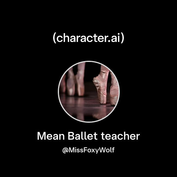 Chat with Mean Ballet teacher | character.ai | AI Chat, Reimagined–Your ...