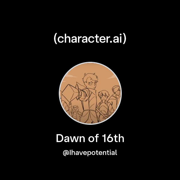 Chat with Dawn of 16th | character.ai | AI Chat, Reimagined–Your Words ...