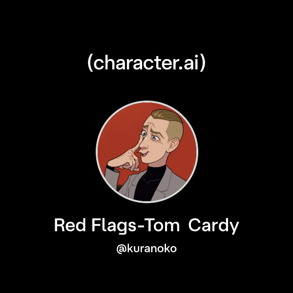 Chat with Red Flags-Tom Cardy | character.ai | AI Chat, Reimagined–Your ...