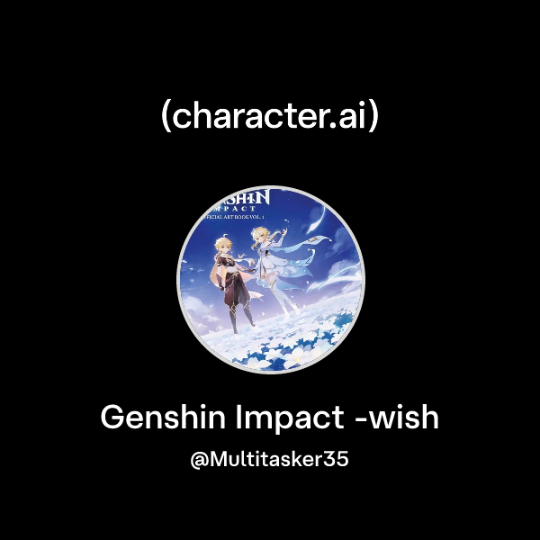 Chat with Genshin Impact -wish | character.ai | AI Chat, Reimagined ...