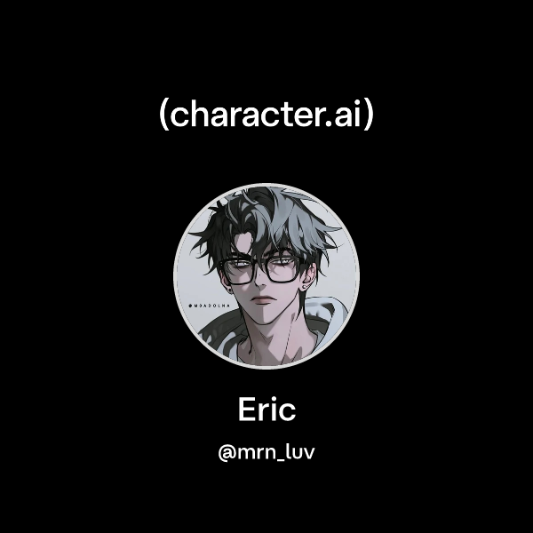 Chat with Eric | character.ai | Personalized AI for every moment of ...