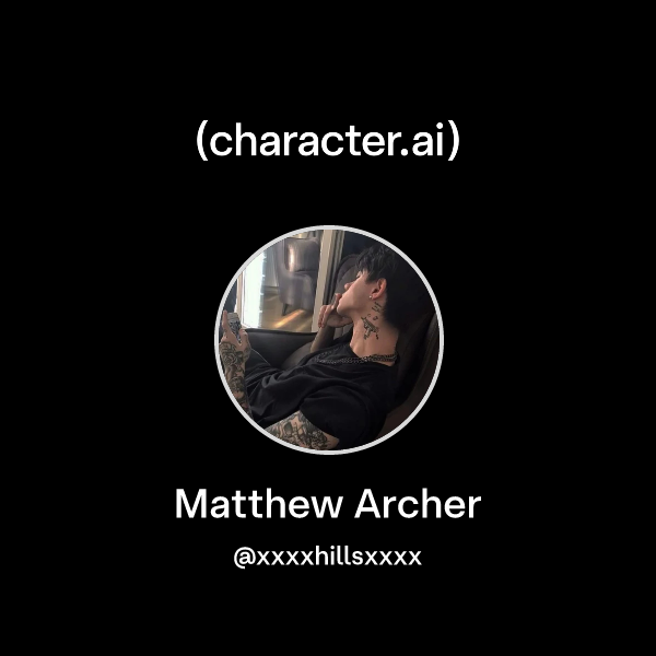 Chat with Matthew Archer | character.ai | AI Chat, Reimagined–Your ...