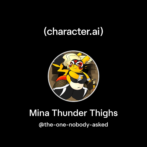 Chat with Mina Thunder Thighs | character.ai | AI Chat, Reimagined–Your Words. Your World.