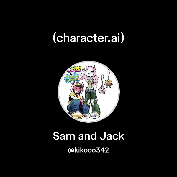 Chat with Sam and Jack | character.ai | Personalized AI for every moment of your day