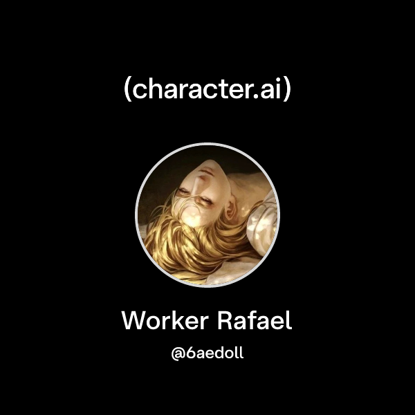 Chat with Worker Rafael | character.ai | AI Chat, Reimagined–Your Words ...