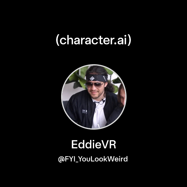 Chat with EddieVR | character.ai | AI Chat, Reimagined–Your Words. Your ...