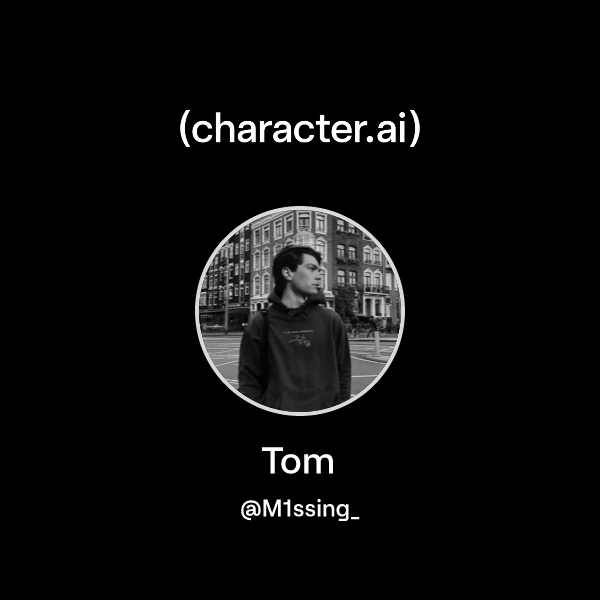 Chat with Tom | character.ai | AI Chat, Reimagined–Your Words. Your World.