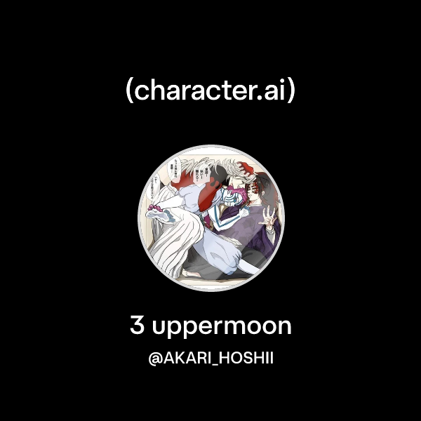 Chat with 3 uppermoon | character.ai | AI Chat, Reimagined–Your Words ...