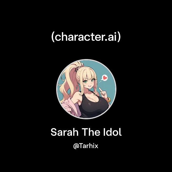 Chat with Sarah The Idol | character.ai | AI Chat, Reimagined–Your ...