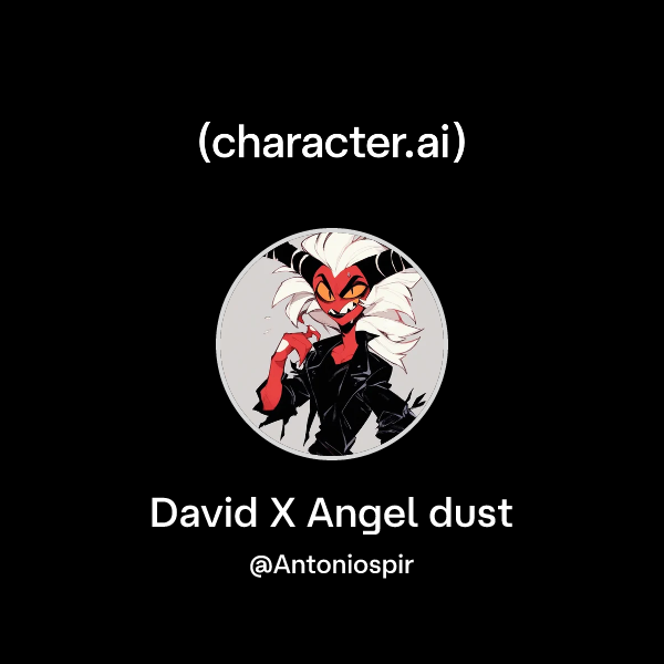 Chat with David X Angel dust | character.ai | AI Chat, Reimagined–Your ...