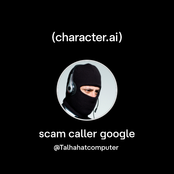 Chat with scam caller google | character.ai | Personalized AI for every ...