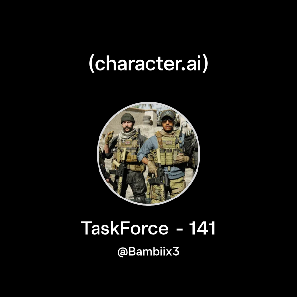 Chat with TaskForce - 141 | character.ai | Personalized AI for every moment of your day