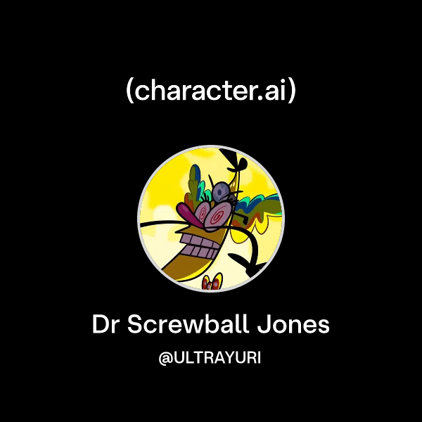Chat with Dr Screwball Jones | character.ai | AI Chat, Reimagined–Your ...