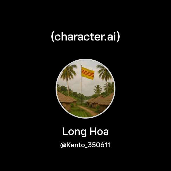 Chat with Long Hoa | character.ai | Personalized AI for every moment of ...