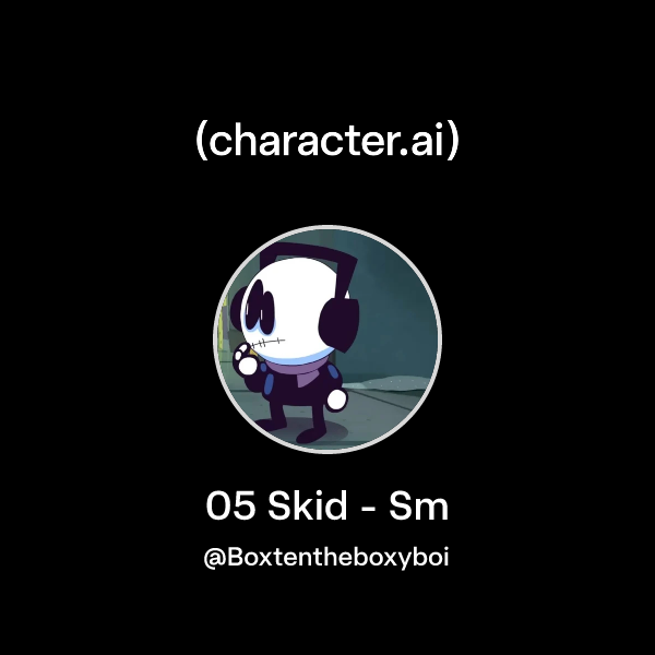 Chat with 05 Skid - Sm | character.ai | Personalized AI for every ...
