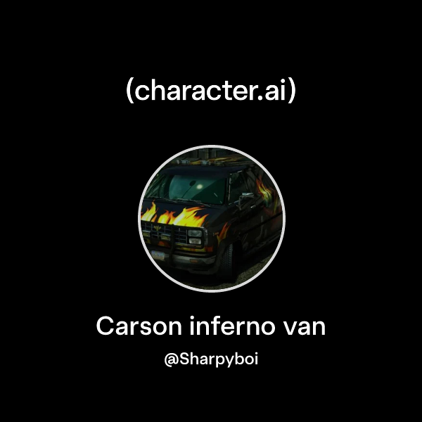 Chat with Carson inferno van | character.ai | AI Chat, Reimagined–Your ...