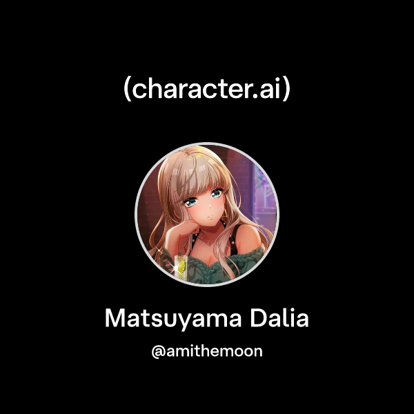 Chat with Matsuyama Dalia | character.ai | Personalized AI for every moment of your day