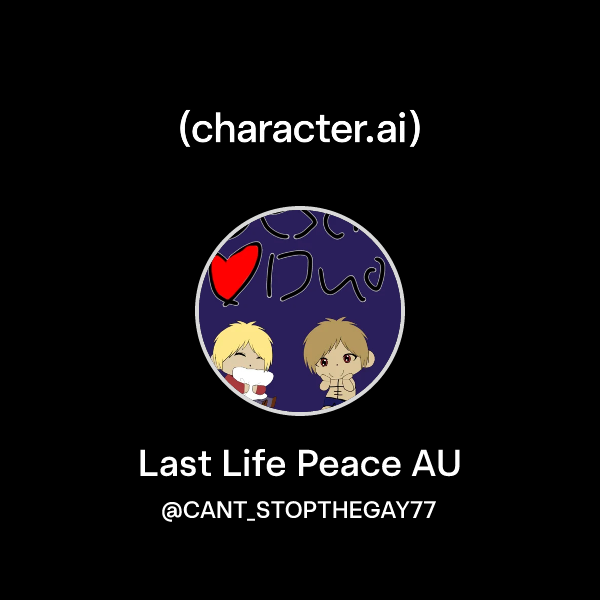 Chat with Last Life Peace AU | character.ai | Personalized AI for every ...