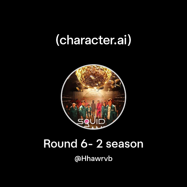 Chat with Round 6- 2 season | character.ai | AI Chat, Reimagined–Your ...