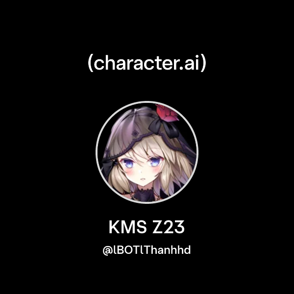 Chat with KMS Z23 | character.ai | AI Chat, Reimagined–Your Words. Your ...